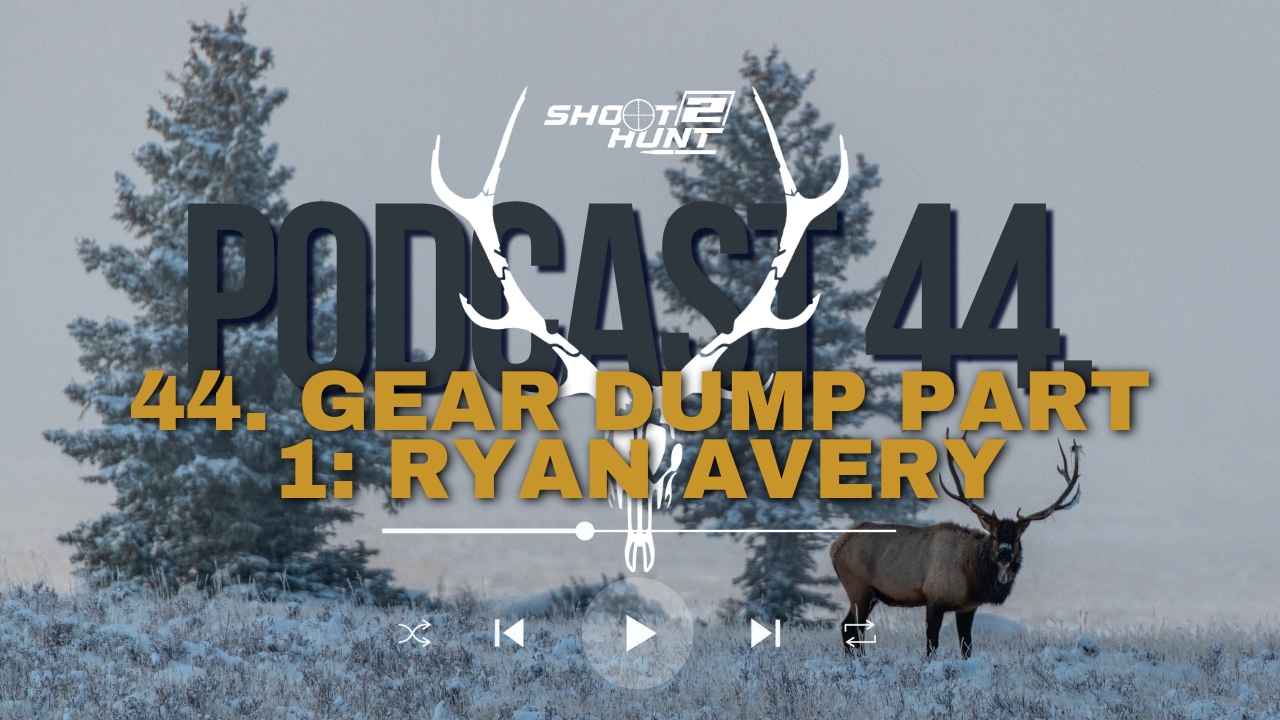 44. Gear Dump Part 1: Ryan Avery - Shoot2Hunt