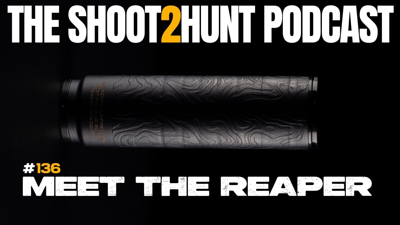 136. Meet the Reaper - the newest can from Unknown Suppressors - Shoot2Hunt